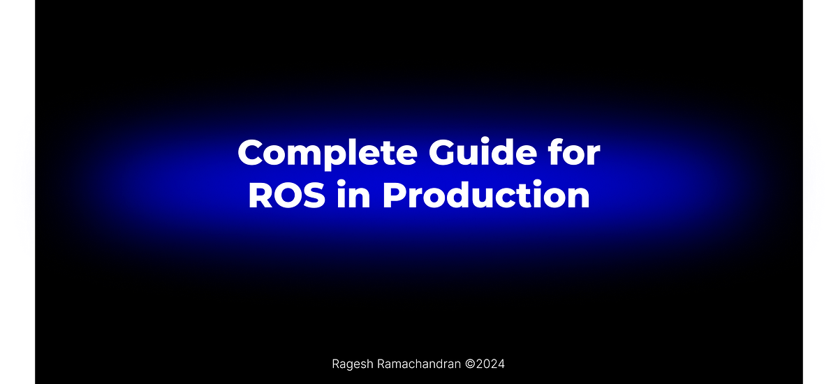 The Complete Guide to Deploying ROS Applications in Production | Medium