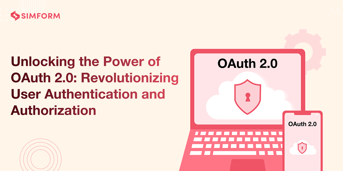 Unlocking the power of OAuth 2.0: Revolutionizing user authentication and authorization ...