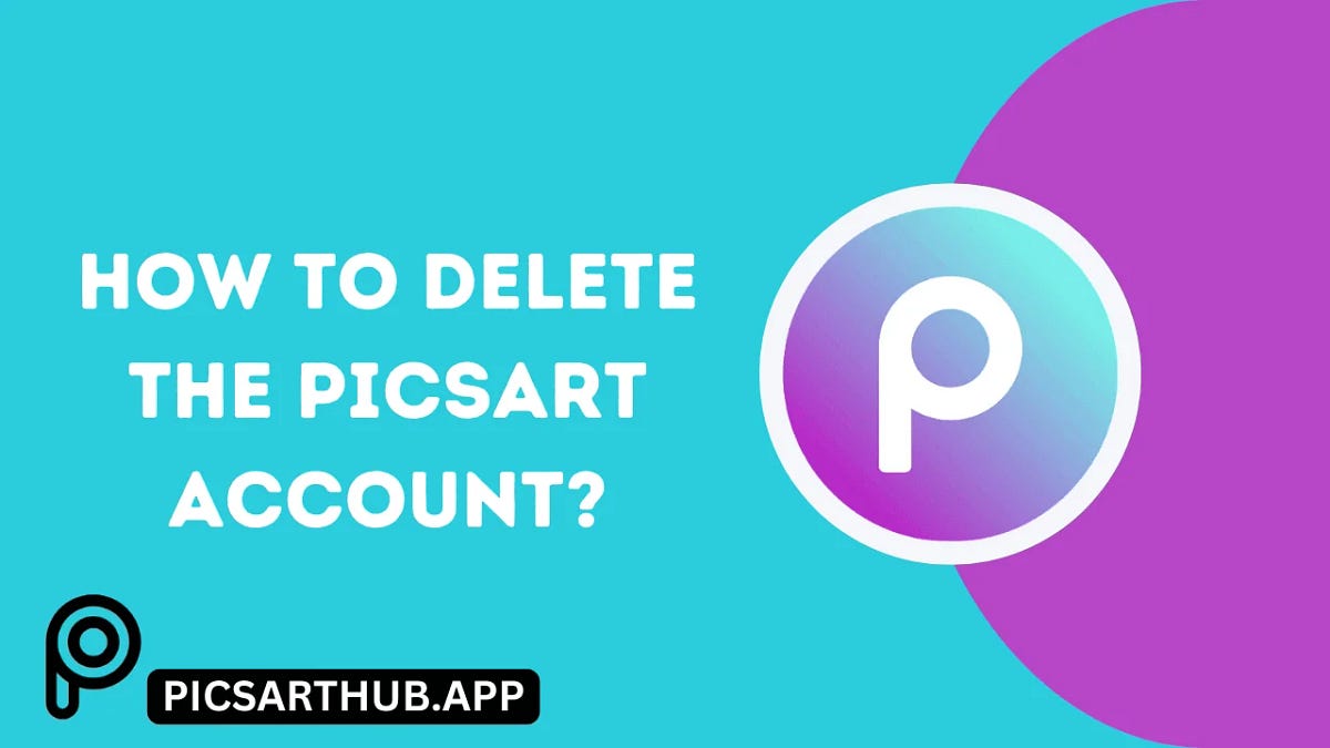 How to Delete the Picsart Account Ultimate Guide | by Picsart Hub | May ...