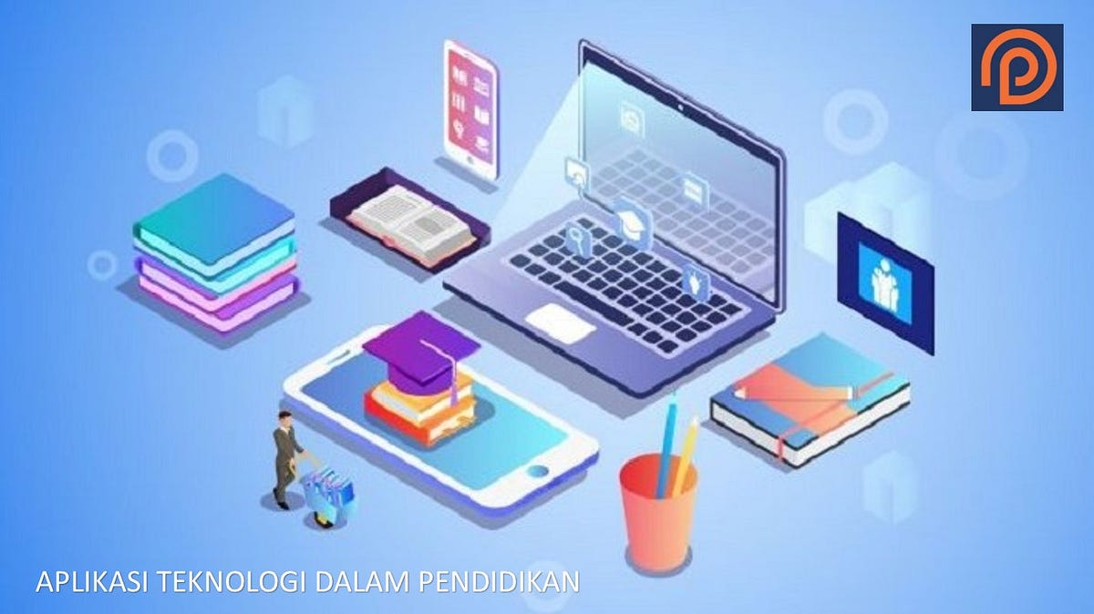 7 Manfaat Aplikasi Teknologi dalam Pendidikan - Aplikasi Teknologi dalam Pendidikan - Medium