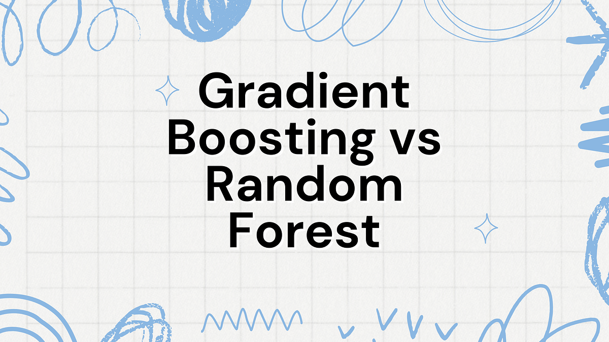 Gradient Boosting ve Random Forest Algoritmaları — Karşılaştırma | by Metin Samet Korkmaz | Jan ...