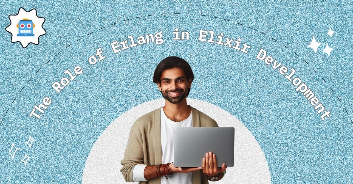The Role of Erlang in Elixir Development | by Creole Studios | Jun, 2024 | Medium