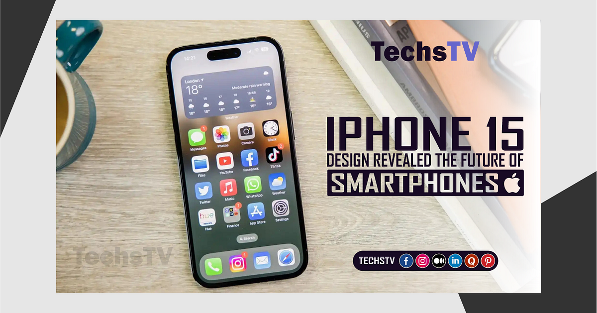 iPhone 15 Design Revealed The Future Of Smartphones - TechsTV - Medium