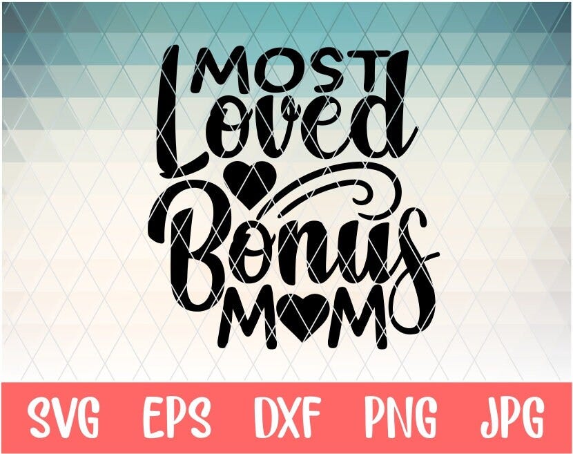 bonus mom svg, step mom svg, stepmom svg, new family member svg, most ...