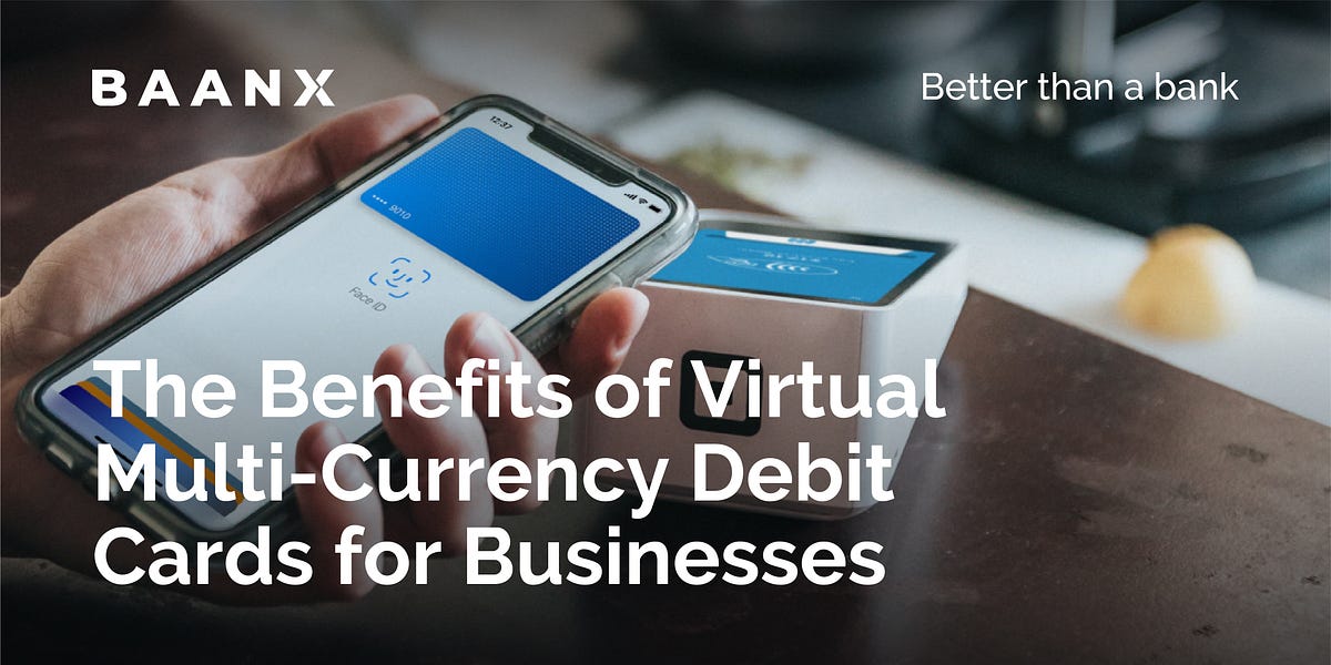 The Benefits of Virtual Multi-Currency Debit Cards for Businesses | by ...