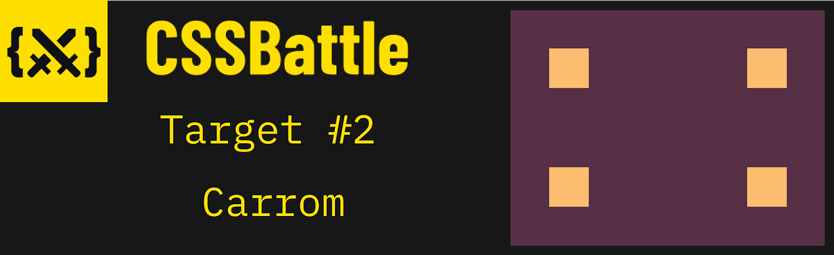 CSS Battle — Target #2 — Carrom. Bu yazı serisinin kodları GitHub’da… | by Tahsin Safa Elmalı ...