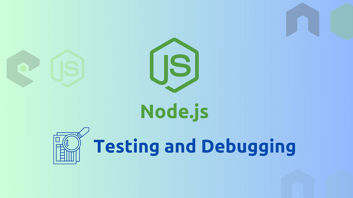 Nodejs Testing And Debugging Best Practices By Profolio Hub Medium