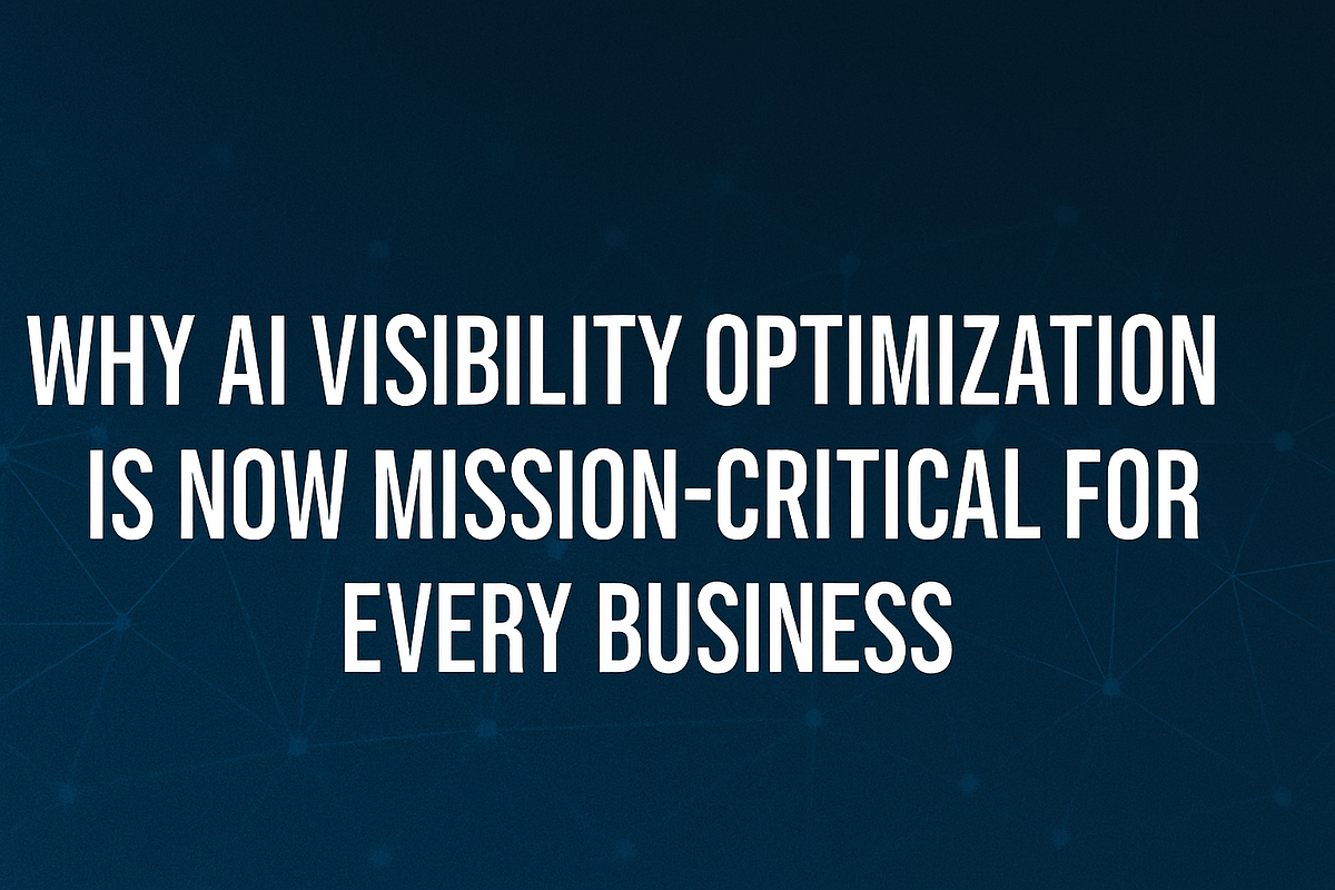 Why AI Visibility Optimization Is Now Mission-Critical for Every ...