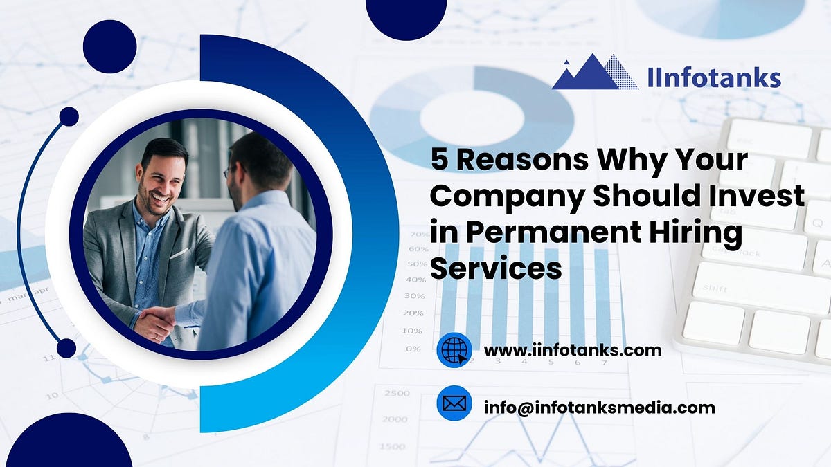5 Reasons Why Your Company Should Invest in Permanent Hiring Services ...