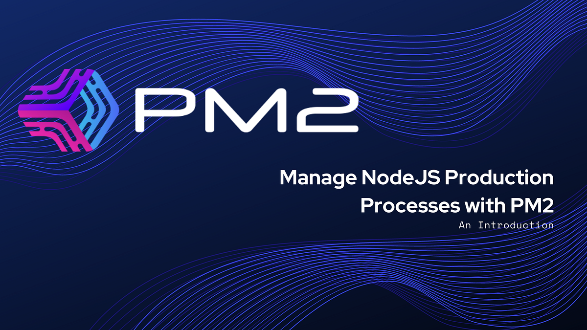 Manage NodeJS Production Processes With PM2 | by Matthew Brown | The Startup | Medium