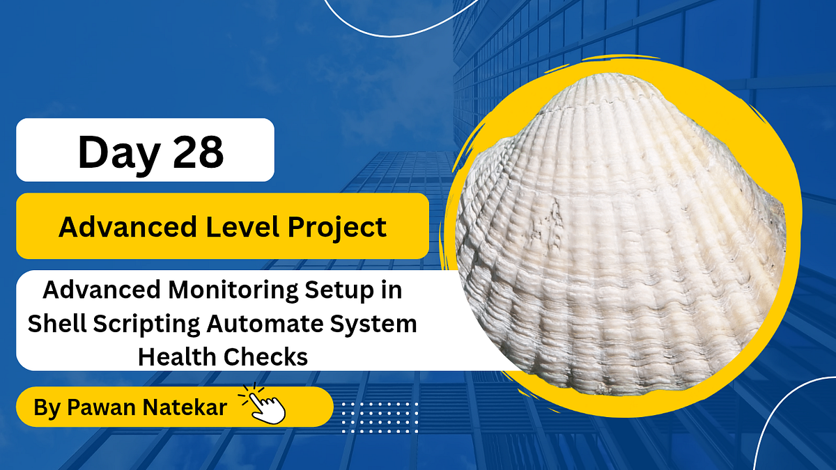 Day 28: Advanced Monitoring Setup in Shell Scripting Automate System Health Checks | by Pawan ...