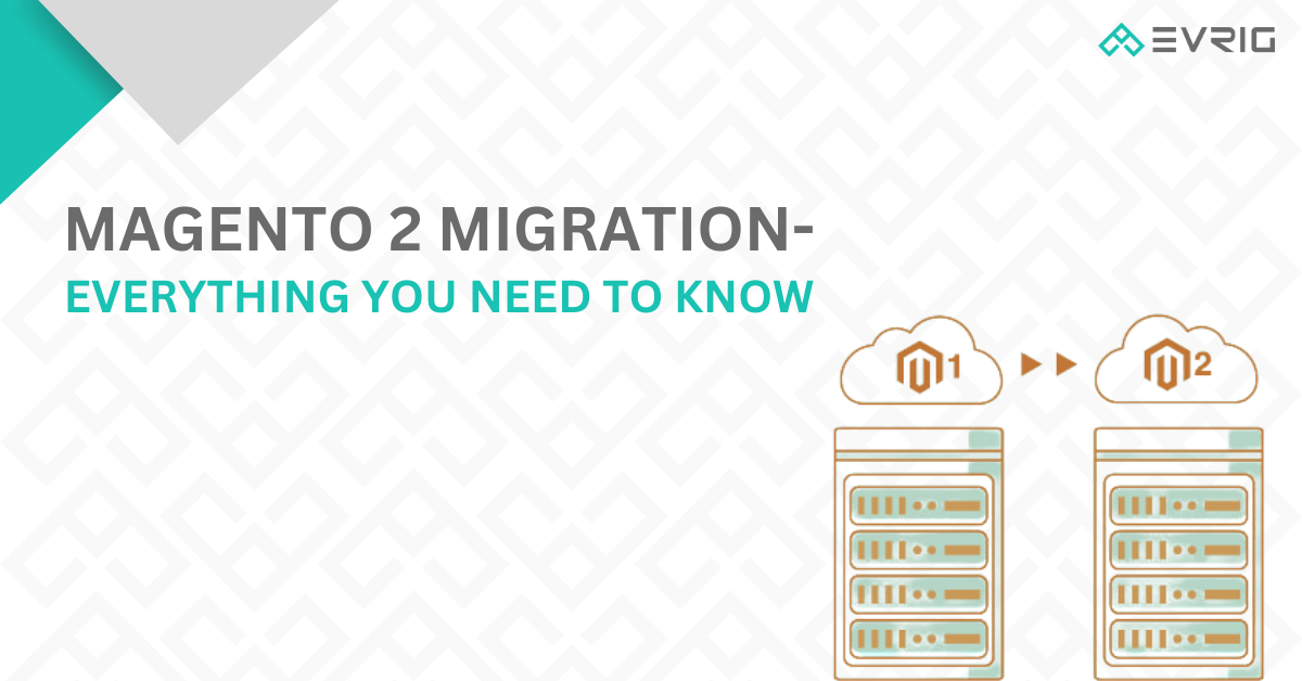 Magento 2 Migration — Everything You Need to Know | by EVRIG Solutions | Jul, 2023 | Medium