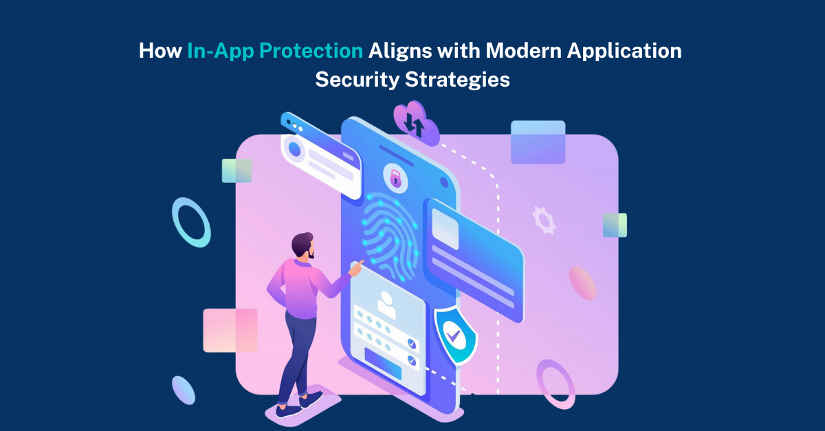 How In-App Protection Enables Enterprises to Combat Rising Security ...