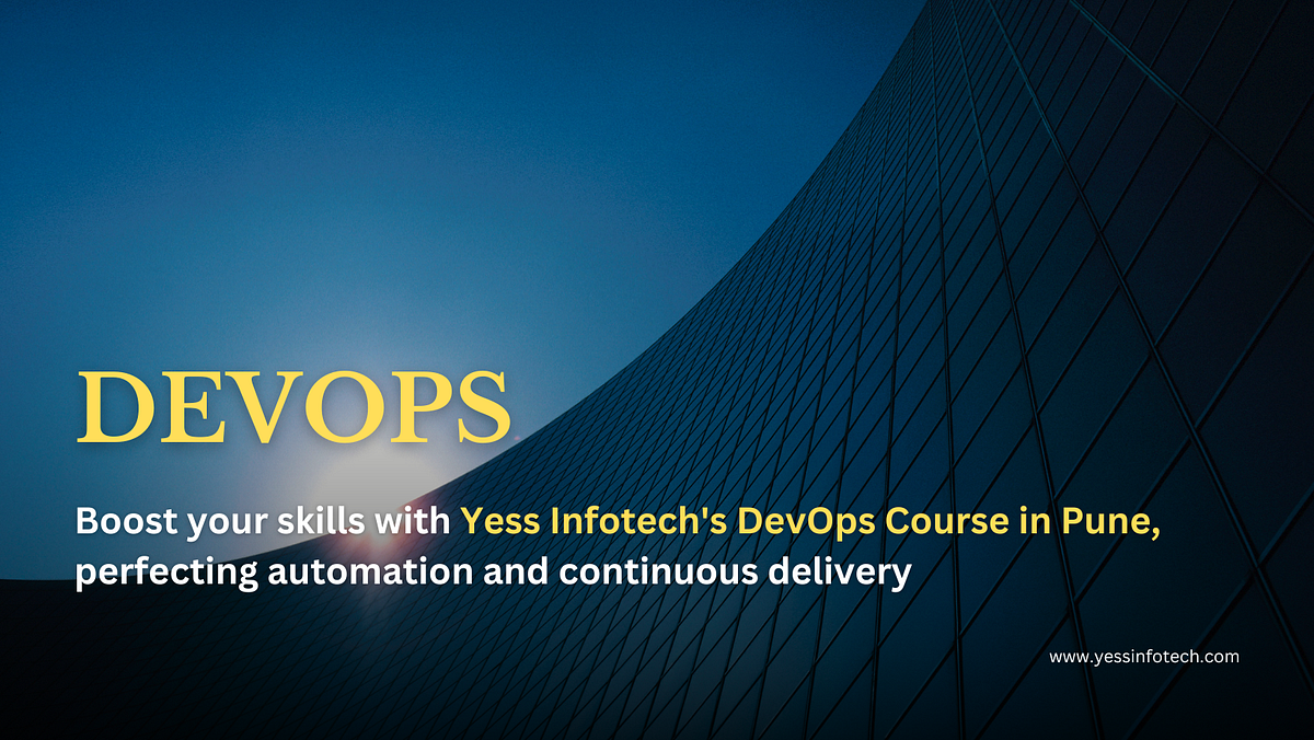 Master DevOps Course in Pune with Yess Infotech - dm yess - Medium