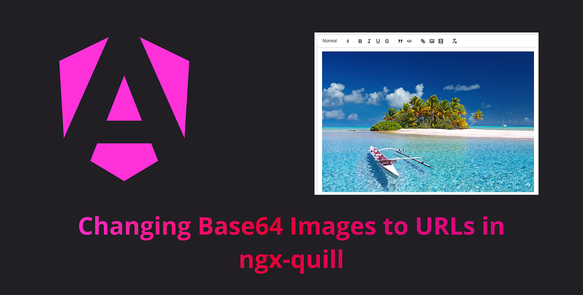 Changing Base64 Images to URLs in ngx-quill text editor | by Poonam ...