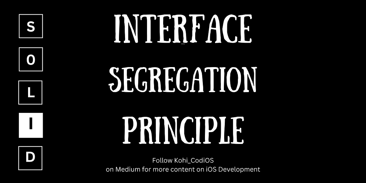 Interface Segregation Principle In Swift | by Kohi_CodiOS | Jul, 2024 | Medium