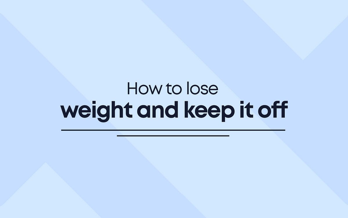 How to Lose Weight and Keep it Off | by Ajmalfareed | Medium