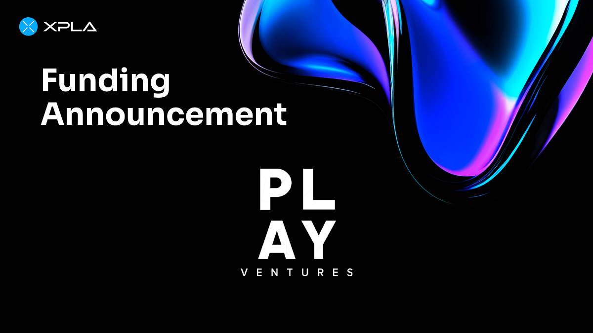 [ANN] XPLA Secures Funding from Play Ventures | by XPLA Official | Feb, 2024 | Medium