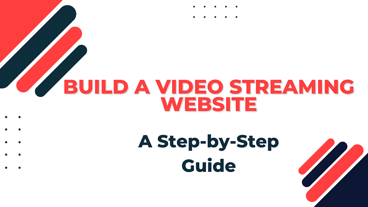 6 Keys Steps To Create a Video Streaming Website From Scratch | by Mark ...