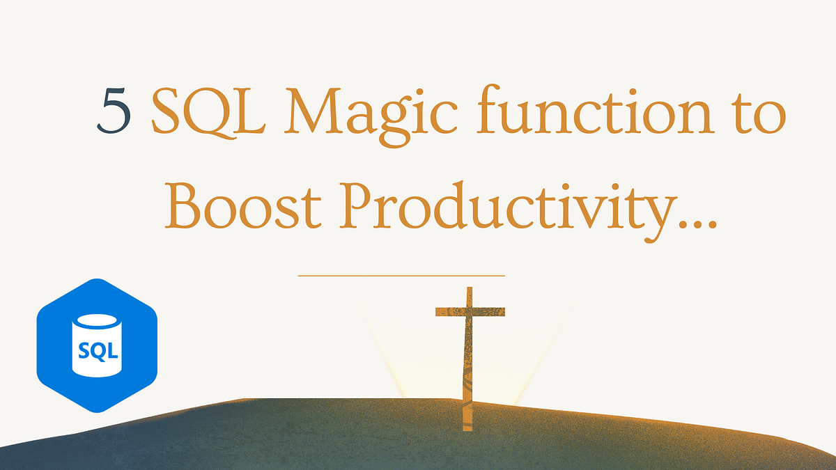 5 SQL Magic To boost your SQL proficiency…. | by pratik domadiya | Medium