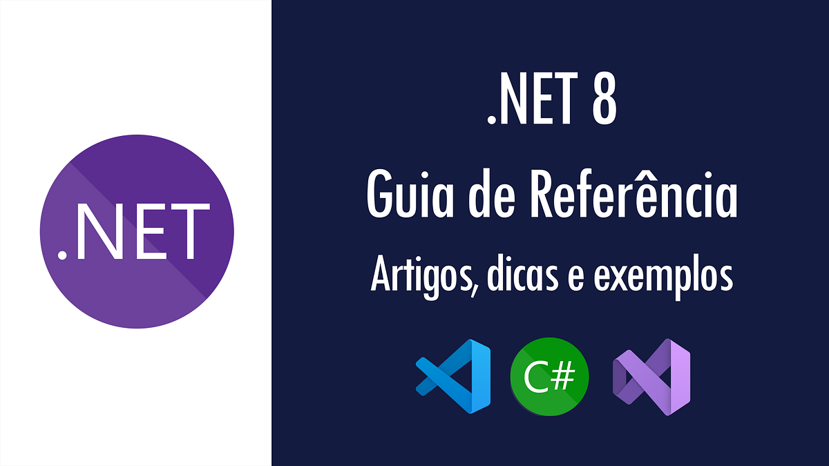 .NET 8 - Guia de Referência: artigos, dicas, vídeos e exemplos de ...