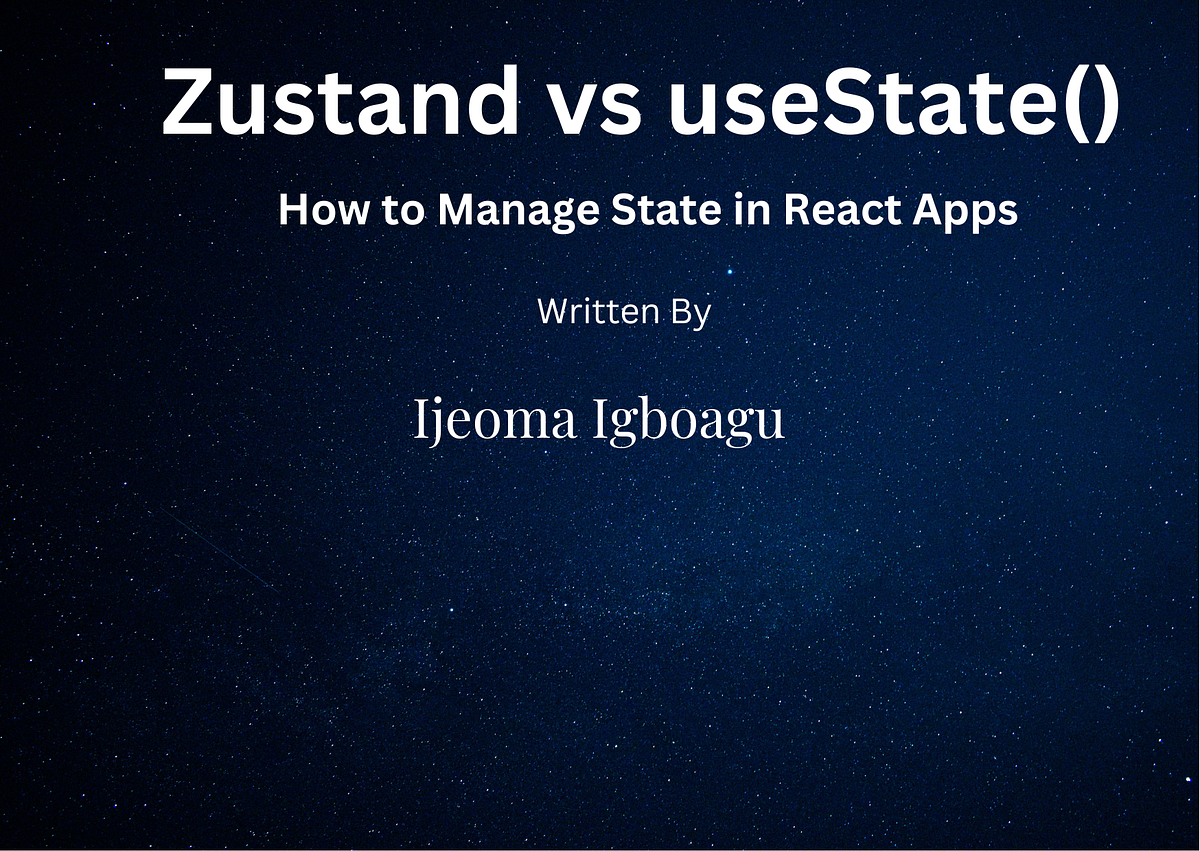 Zustand vs useState — How to Manage State in React Apps | by Ijeoma ...