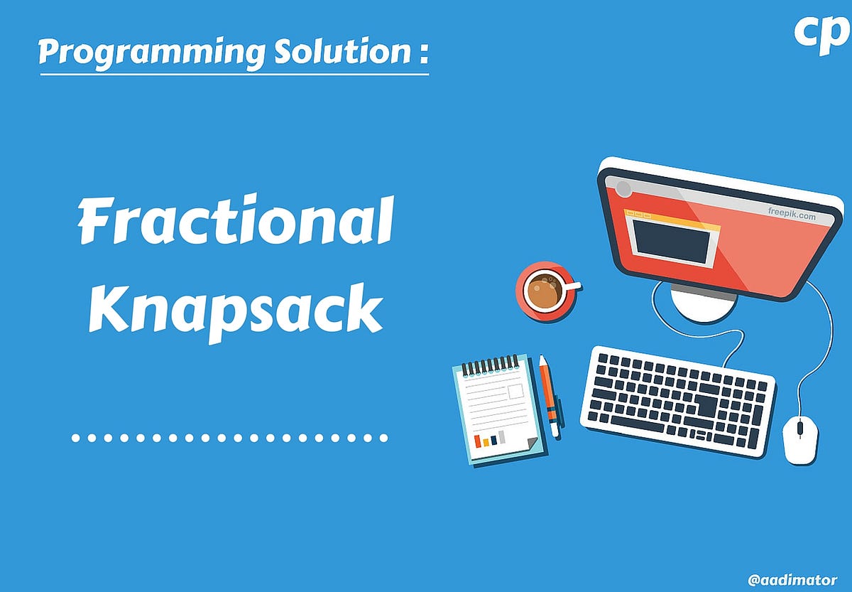 Fractional Knapsack. This problem was taken from the… | by Aadam | Competitive Programming | Medium