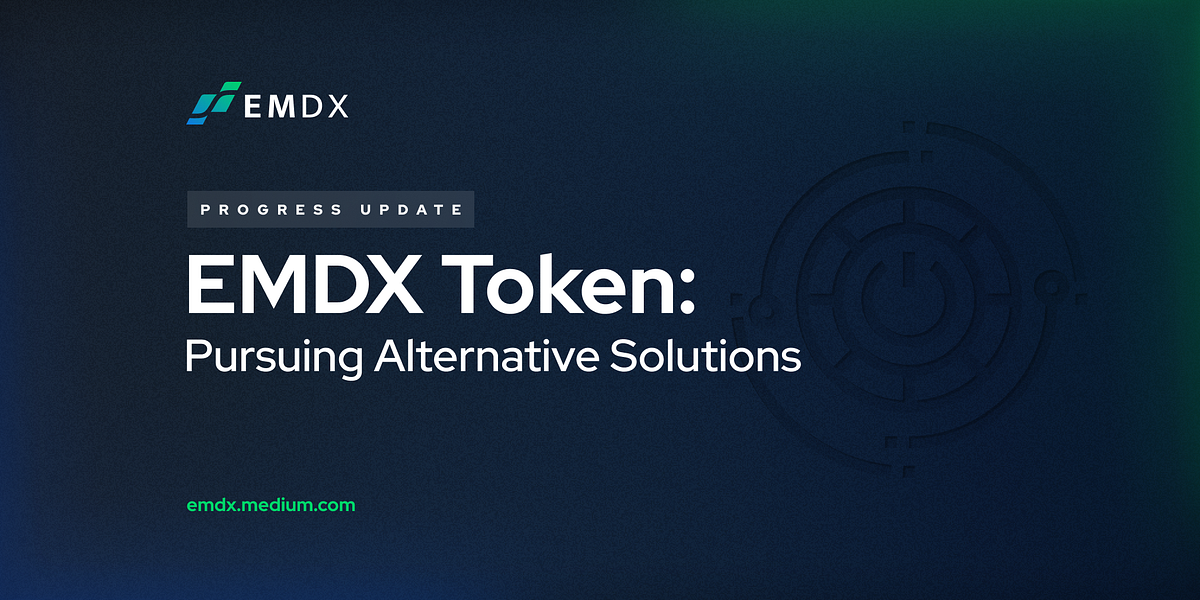 EMDX Progress Update: Pursuing Alternative Solutions | by EMDX | Medium