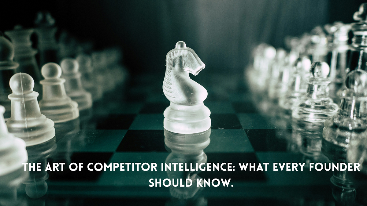 The Art of Competitor Intelligence: What Every Founder Should Know ...