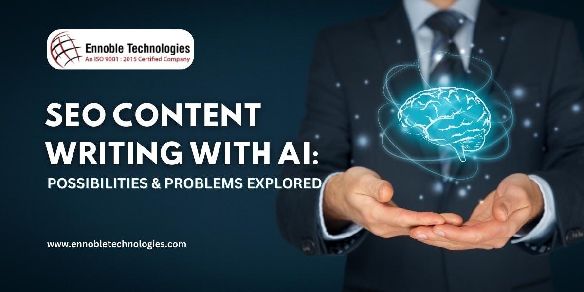 SEO Content Writing with AI: Possibilities & Problems Explored | by Ennoble Technologies | Dec ...