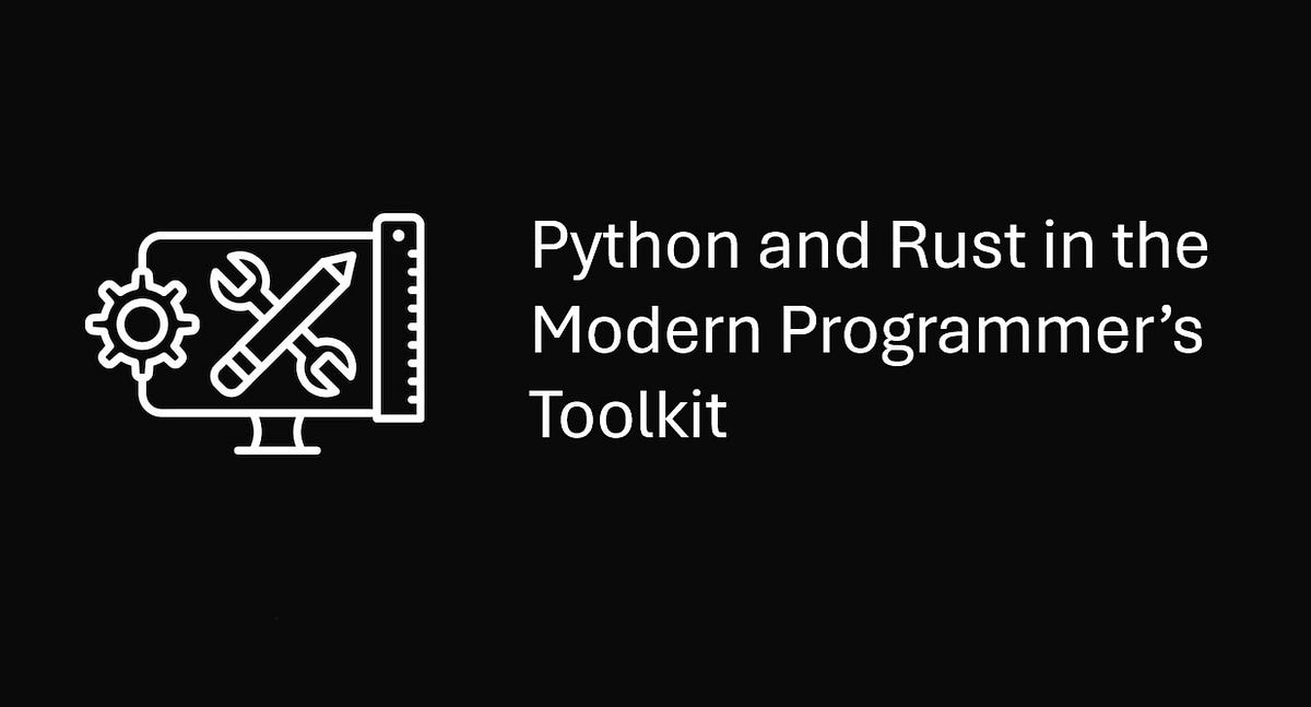 Python and Rust in the Modern Programmer’s Toolkit | by Py-Core Python ...