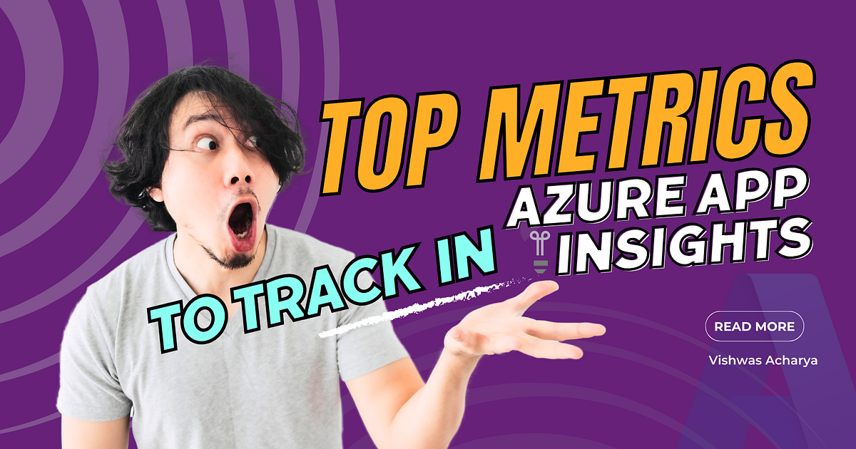 Top Metrics to Track in Azure Application Insights | by Vishwas Acharya ...