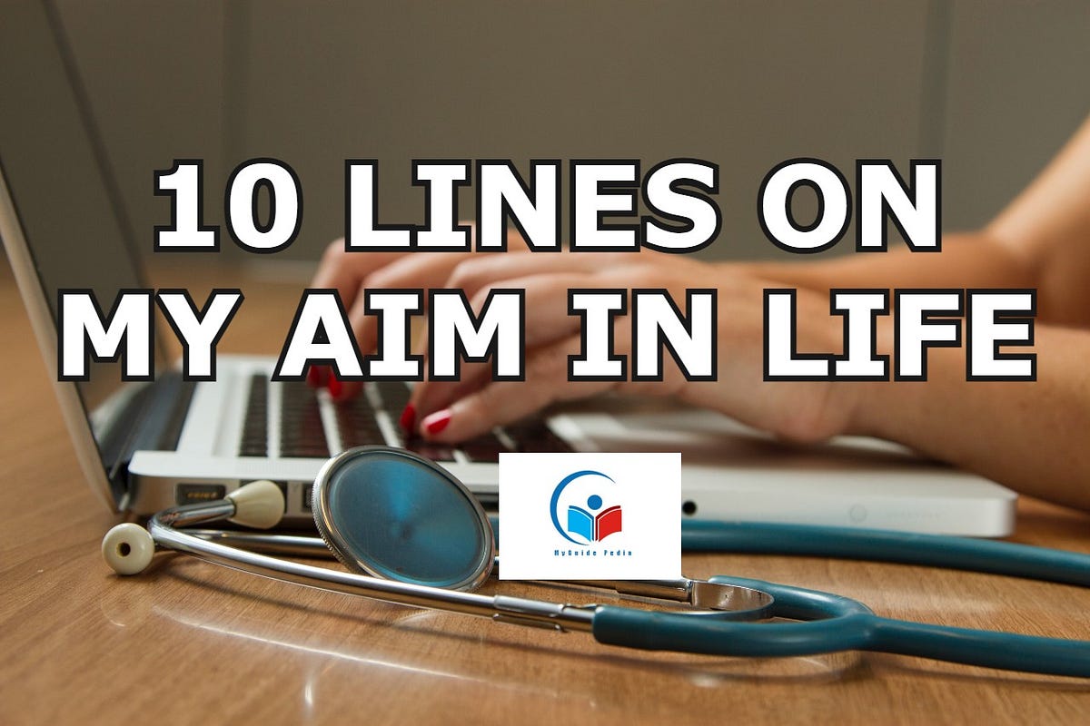 10 LINES ON MY AIM IN LIFE. These are 10 lines on My Aim in life in ...
