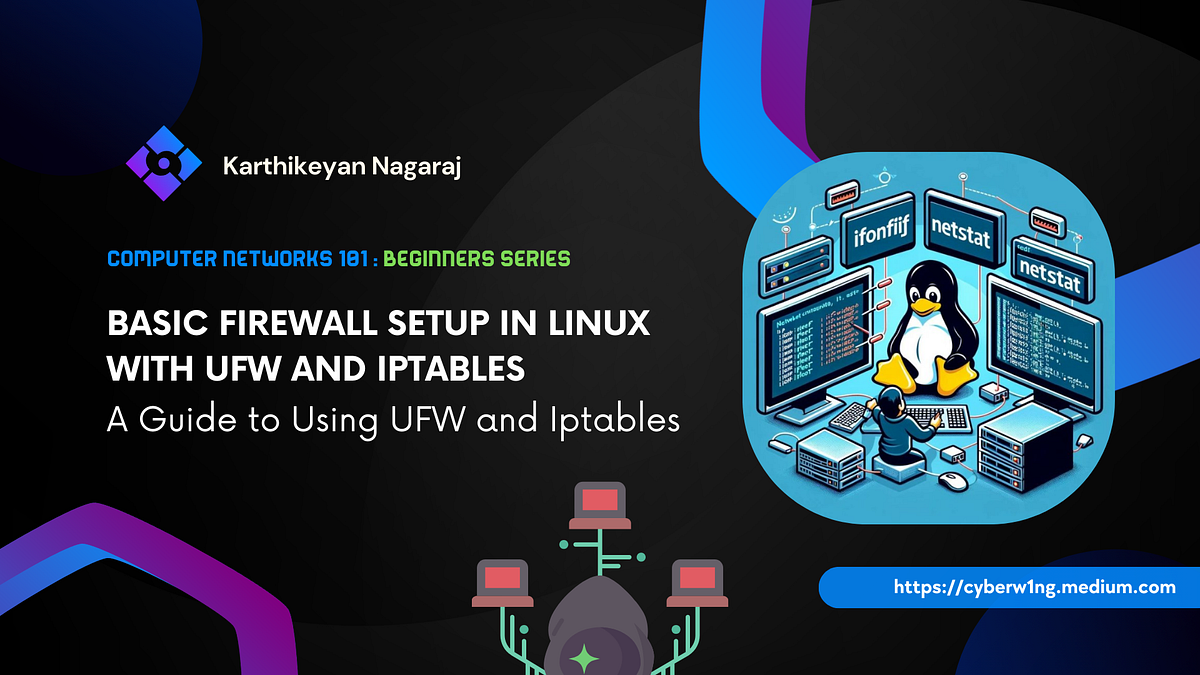Basic Firewall Setup in Linux with UFW and Iptables | by Karthikeyan Nagaraj | Oct, 2024 ...