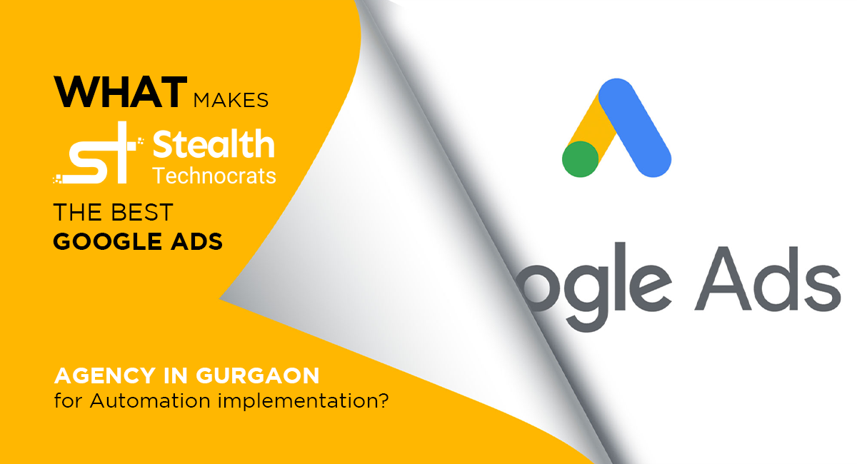 What makes Stealth Technocrats the best Google Ads agency in Gurgaon ...