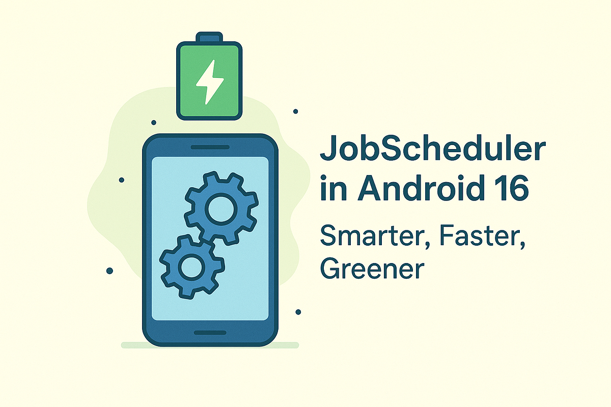 Simplifying Background Work with Android 16’s JobScheduler Enhancements ...