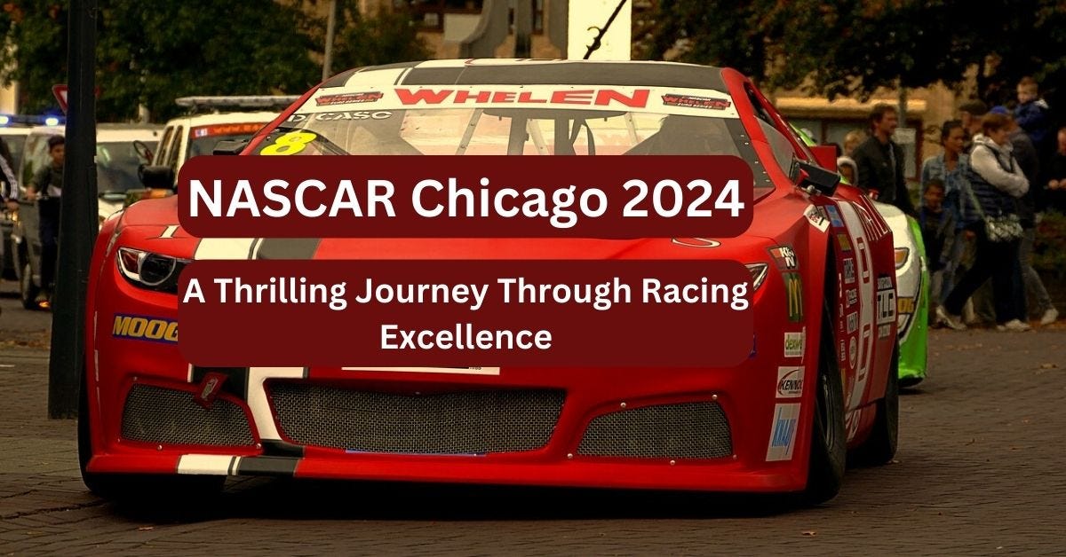 NASCAR Chicago 2024: A Thrilling Journey Through Racing Excellence ...