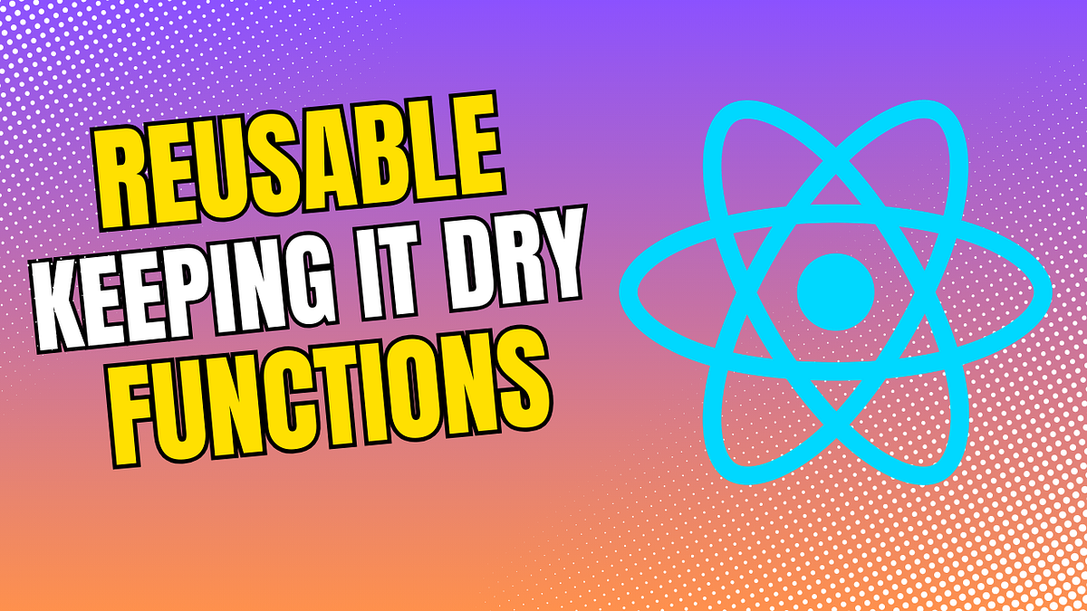 Reusable Functions in React: Keeping it DRY (Without Overdoing It) | by ...