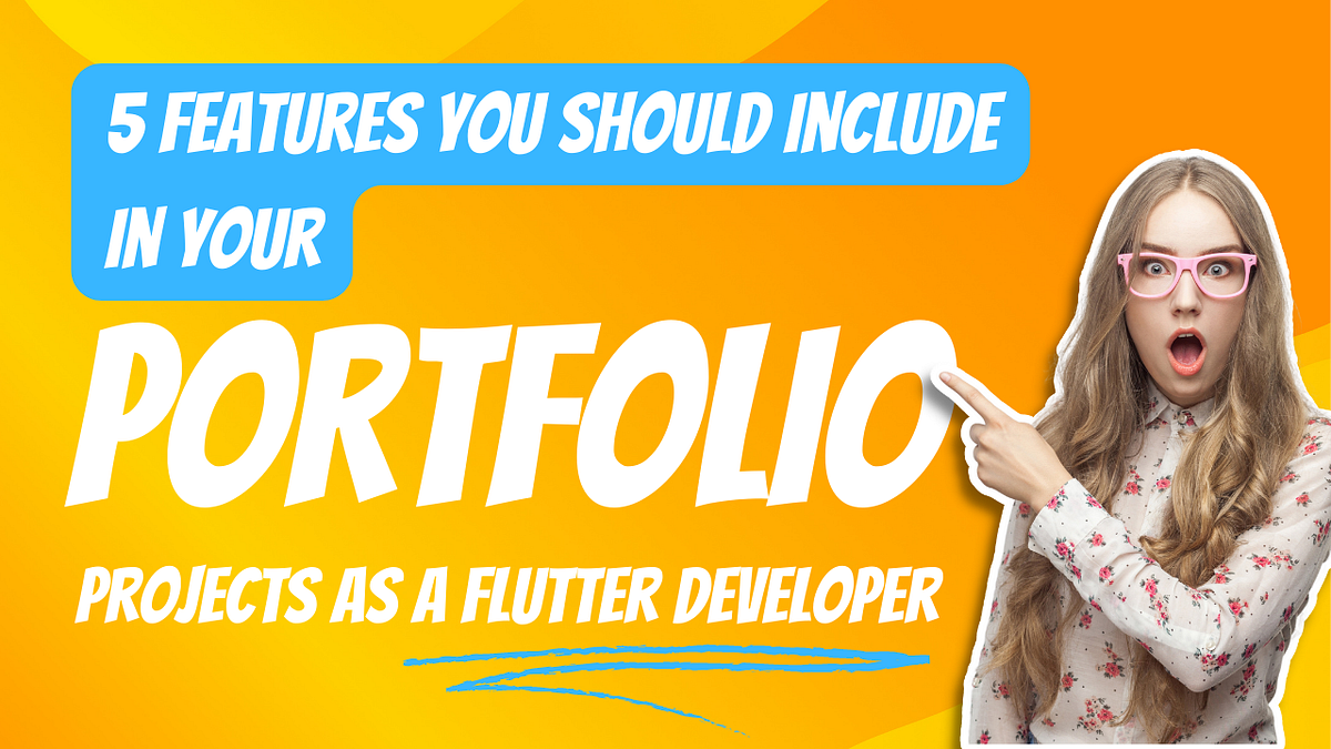 5 Features You Should Include in Your Portfolio Projects as a Flutter ...