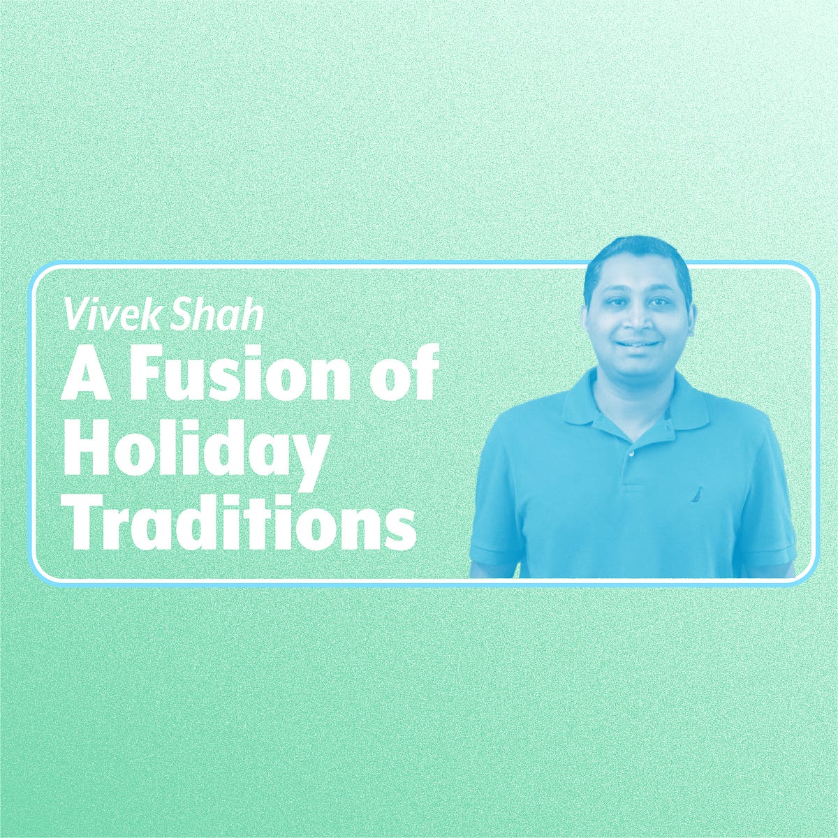 A Fusion of Holiday Traditions with Vivek Shah | by DriveTime | THE ...