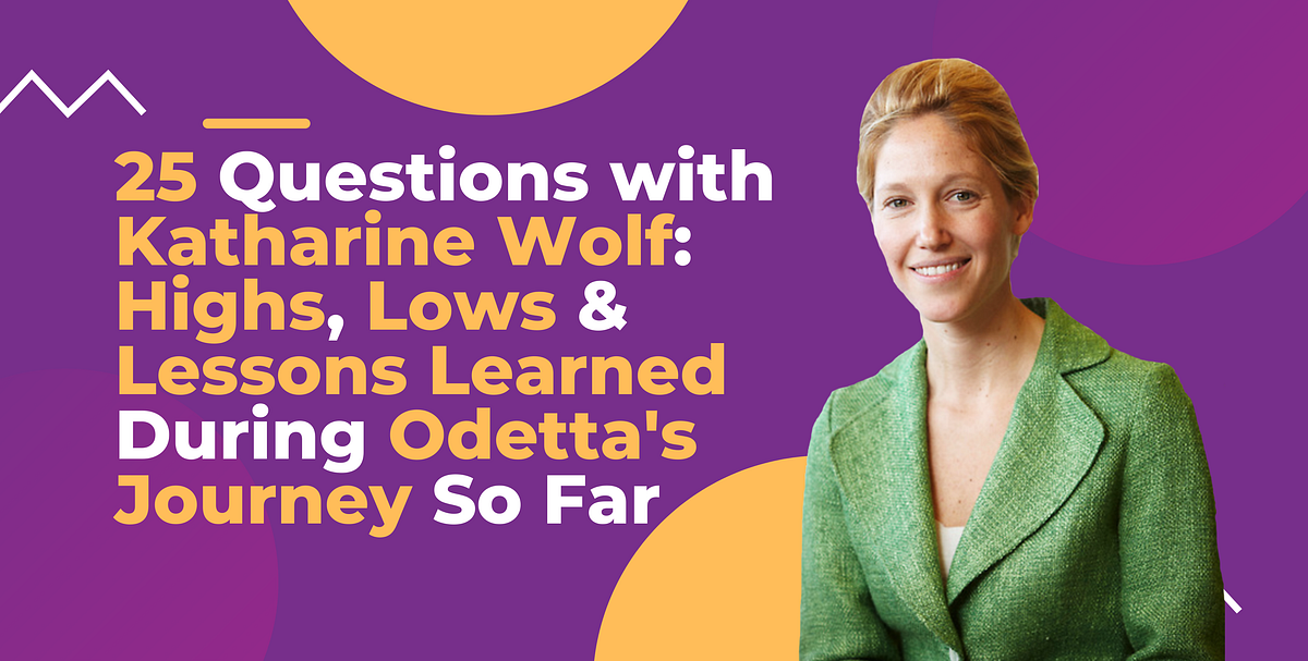 25 Questions with Katharine Wolf: Lows & Lessons Learned During Odetta ...