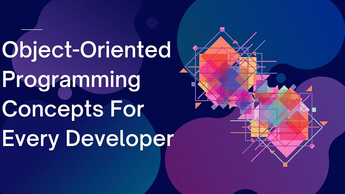 Object Oriented Programming Concepts For Every Developer By Ajay