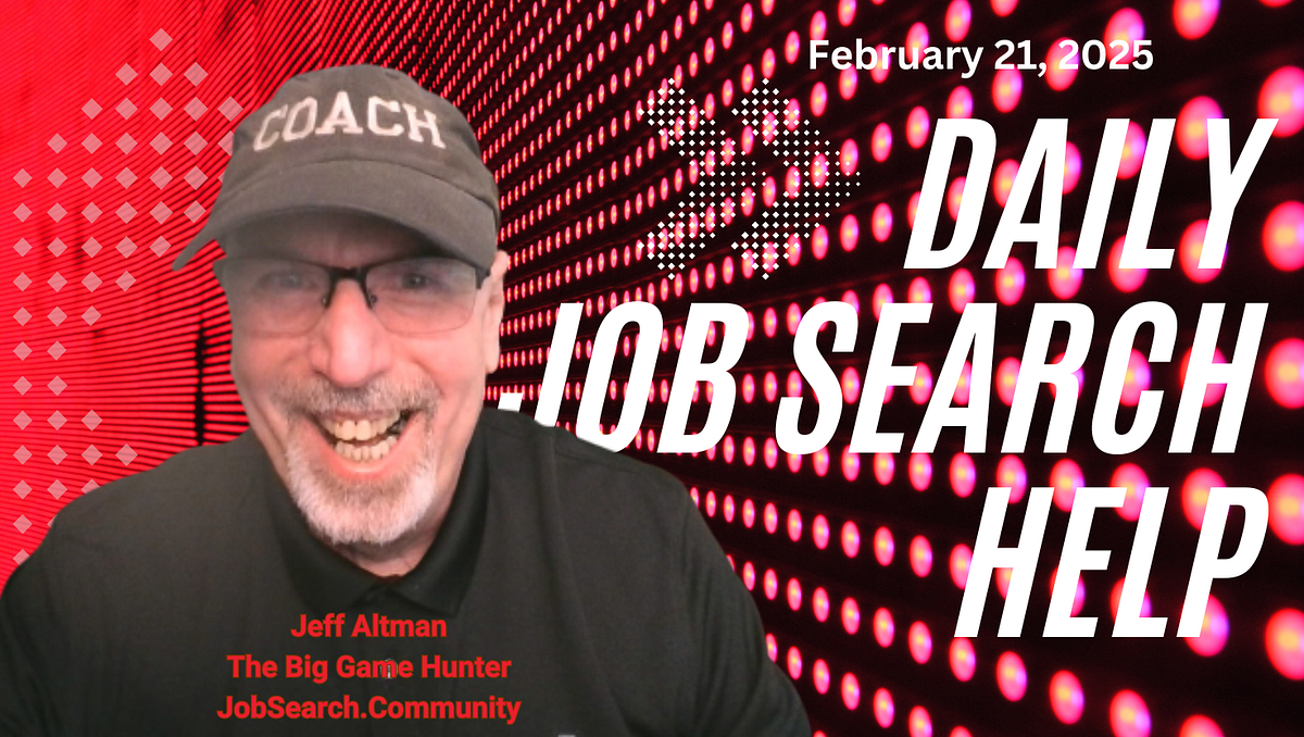 Daily Job Search Help February 21 2025 | by Jeff Altman | Medium
