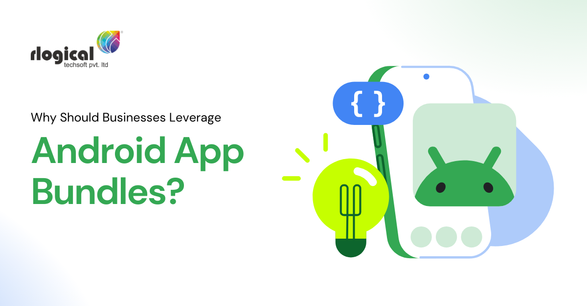 Why Should Businesses Leverage Android App Bundles? | by Rlogical Techsoft | Stackademic