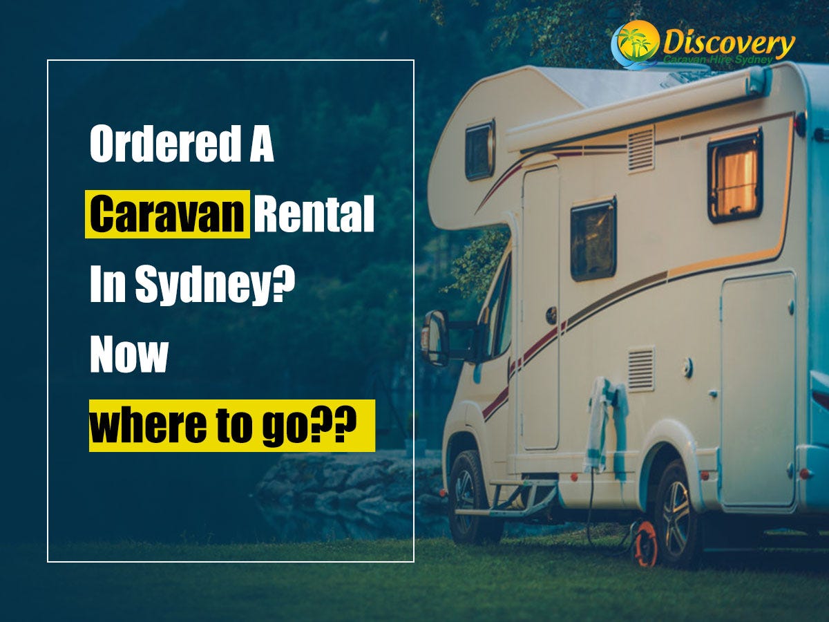 Ordered A Caravan Rental In Sydney? Now where to go?? | by Discovery ...