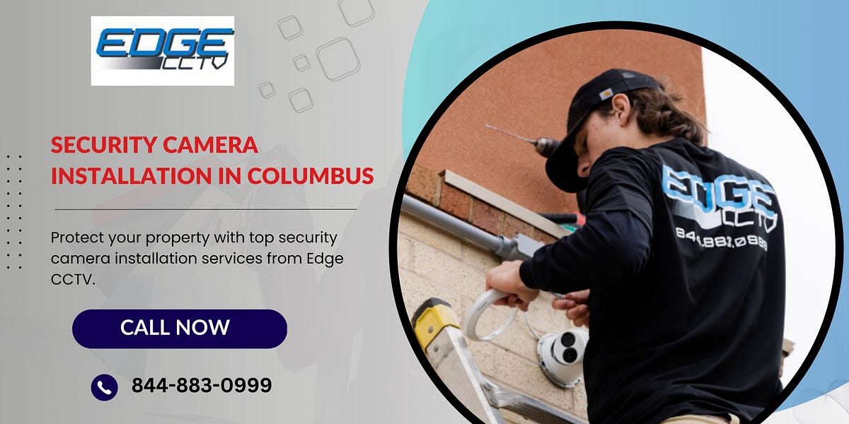 Secure Your Property with Expert CCTV Installation in Columbus - Edge ...