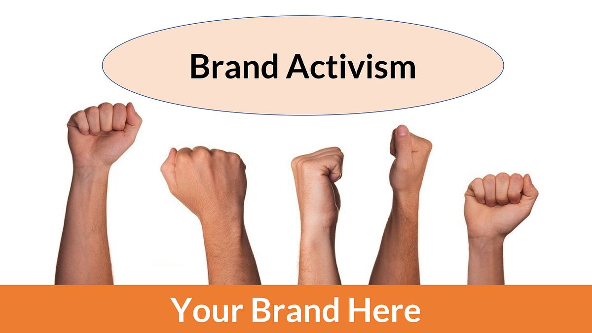 How to Make Brand Activism Work. The good and bad of brand activism and ...