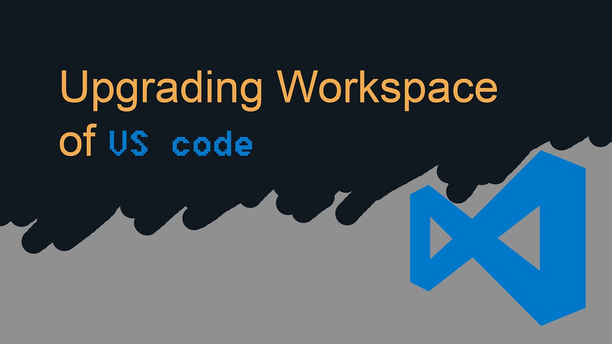 Upgrading VS Code Work-space. There are some setting in VS Code which ...