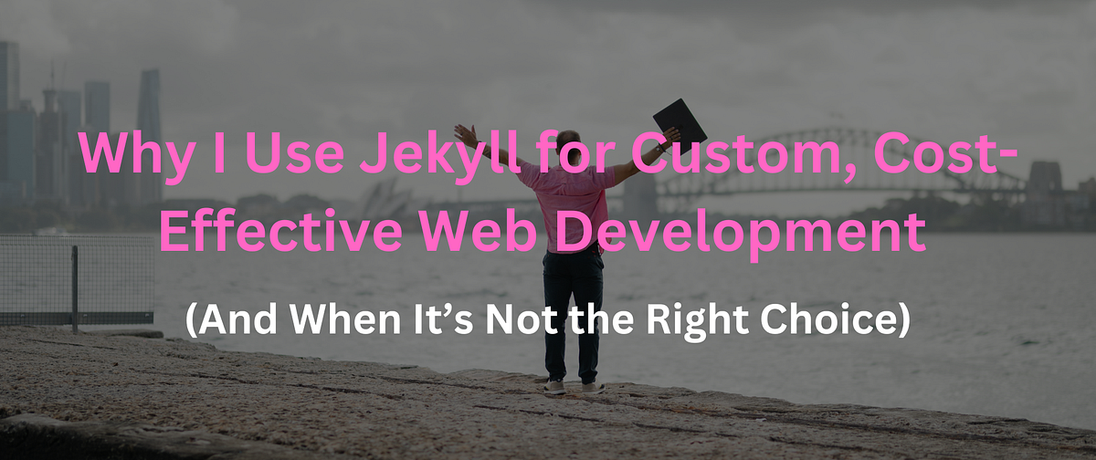 Why I Use Jekyll for Custom, Cost-Effective Web Development (And When ...