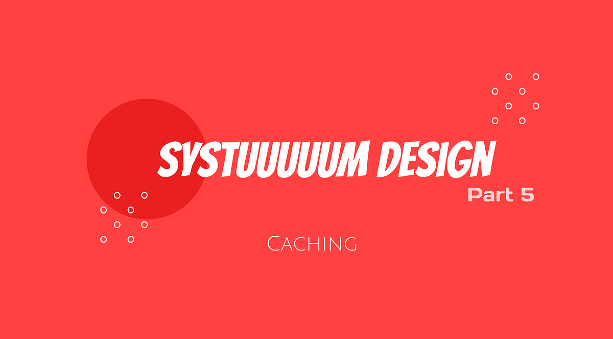 Mastering System Design Caching Part 5 By Anoop Nayak Stackademic